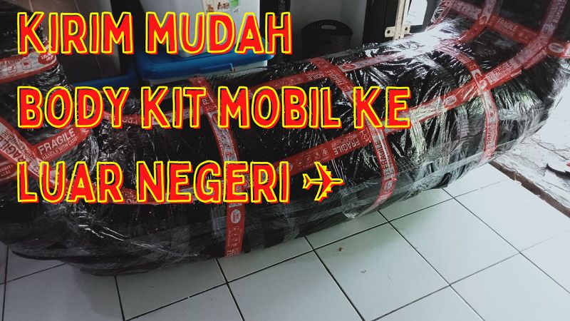 Begini Packing Mudah Cara Kirim Bodykit Mobil Ke Luar Negeri - Nesia ...